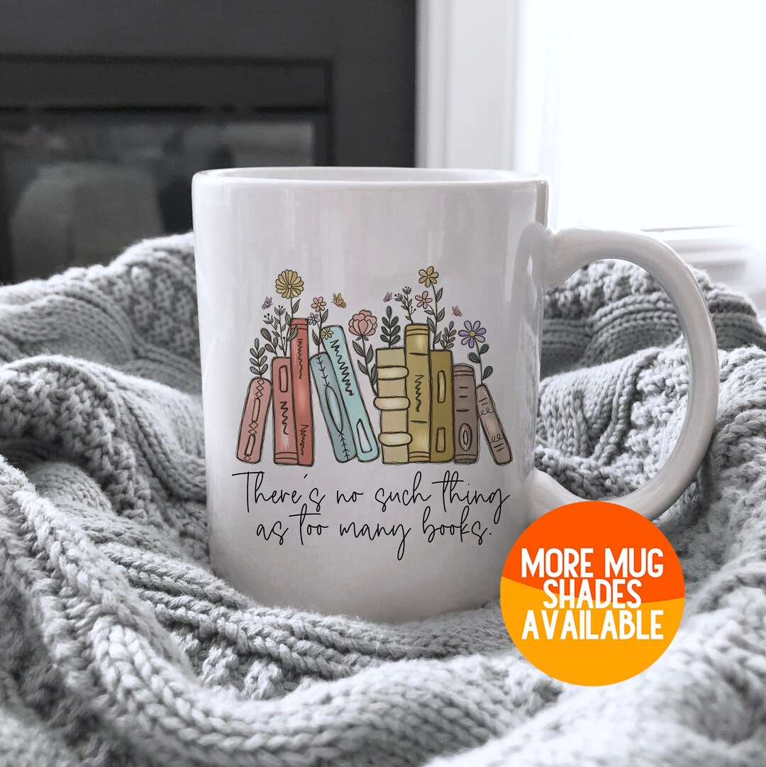 Theres No Such Thing As Too Many Books Book Lover T Avid Reader