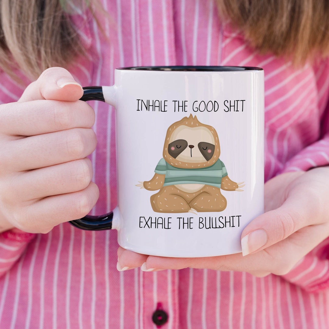 Inhale the Good Shit Exhale the Bullshit, Funny Sloth Mug Sloth Yoga ...