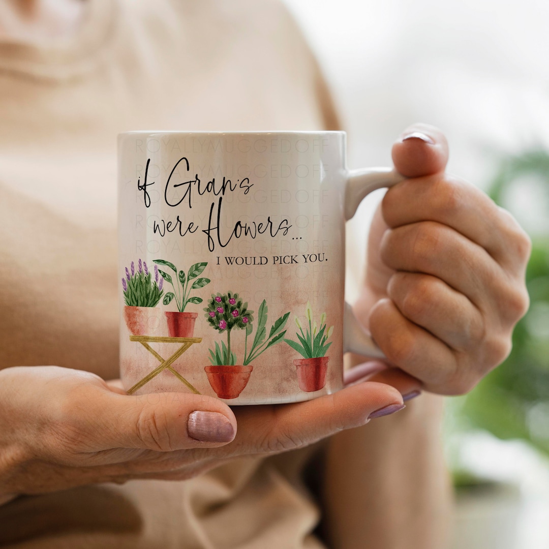 If Grans Were Flowers I'd Pick You, Gran Birthday Gift, Gran Mug, Gran ...