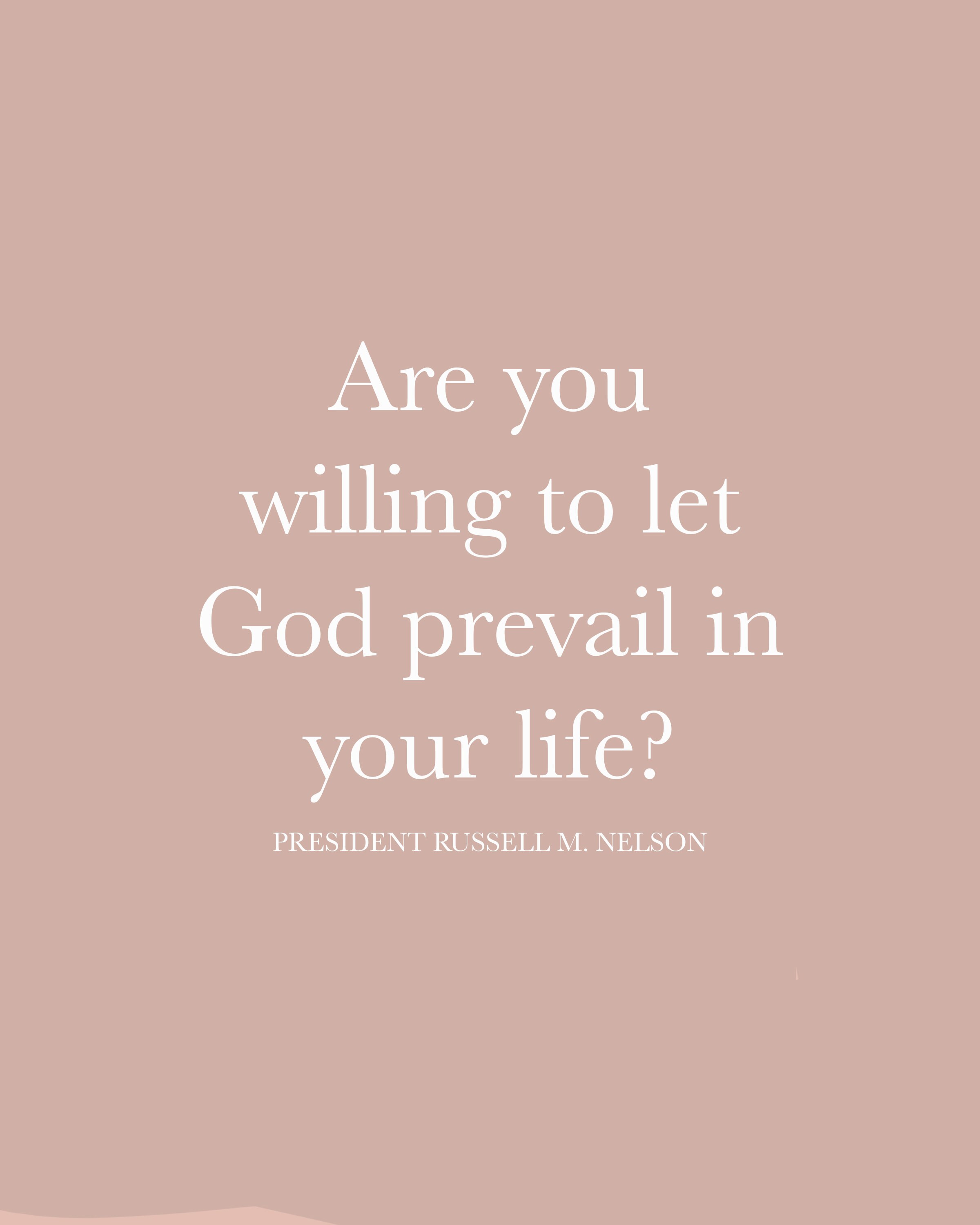 Are You Willing to Let God Prevail in Your Life Quote, Russell M Nelson ...