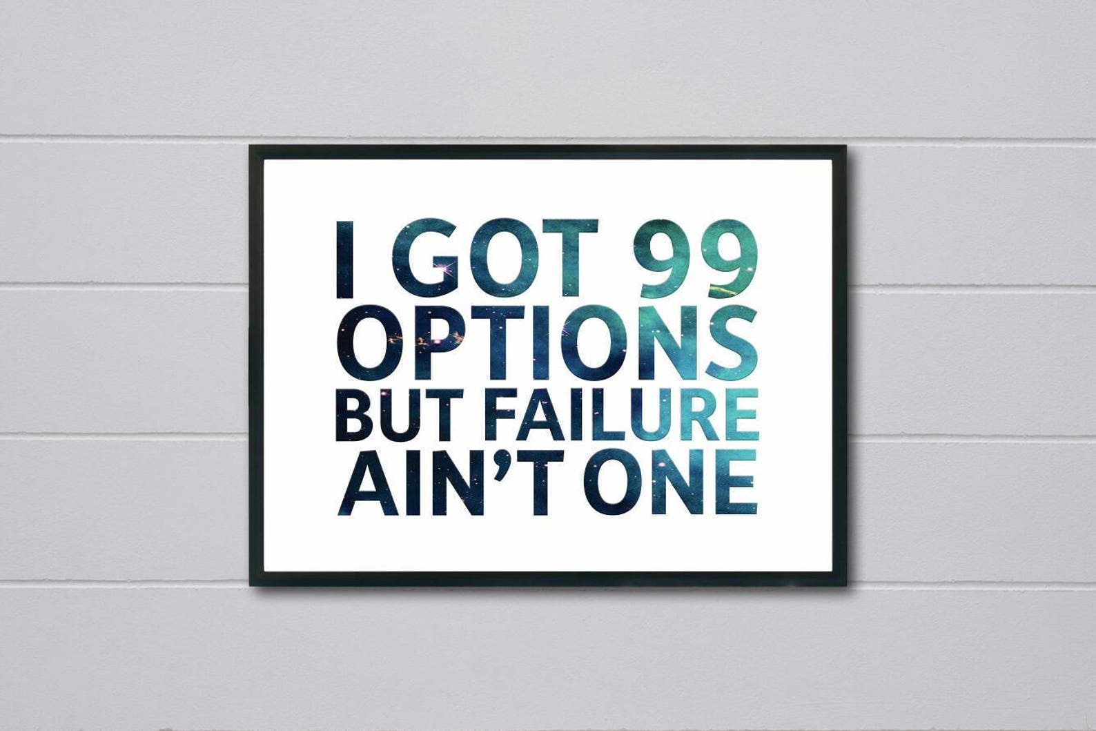 I Got 99 Options But Failure Ain't One Quote PrintINSTANT | Etsy
