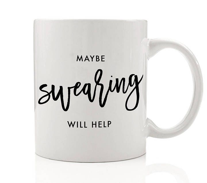 Maybe Swearing Will Help Coffee Mug Cursing Gift Sarcastic - Etsy