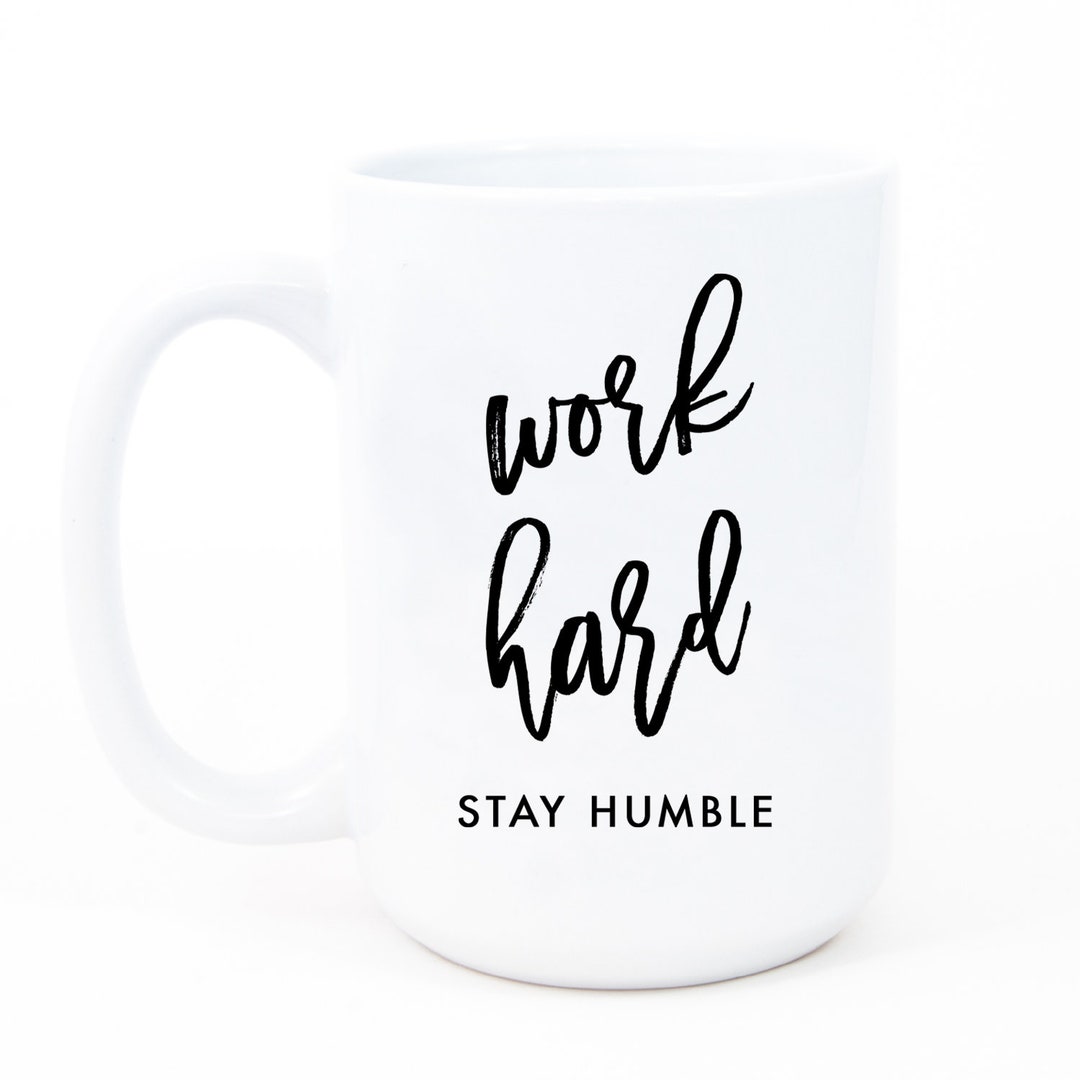 Work Hard Stay Humble Mug, Words of Wisdom, New Job Gift, Gift for ...