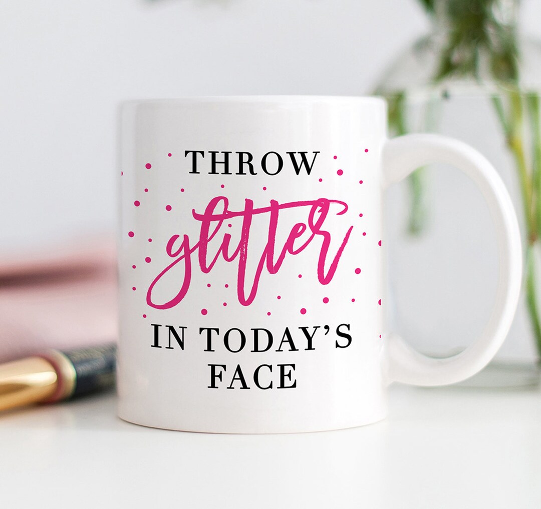 Throw Glitter in Todays' Face Mug, Hot Pink Coffee Mug, Gifts for Her ...
