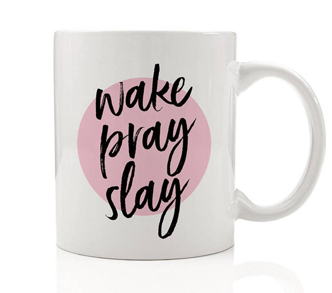 Wake Pray Slay Mug, Slay, Gift Idea for Her, Ambitious Mug, Inspiring ...