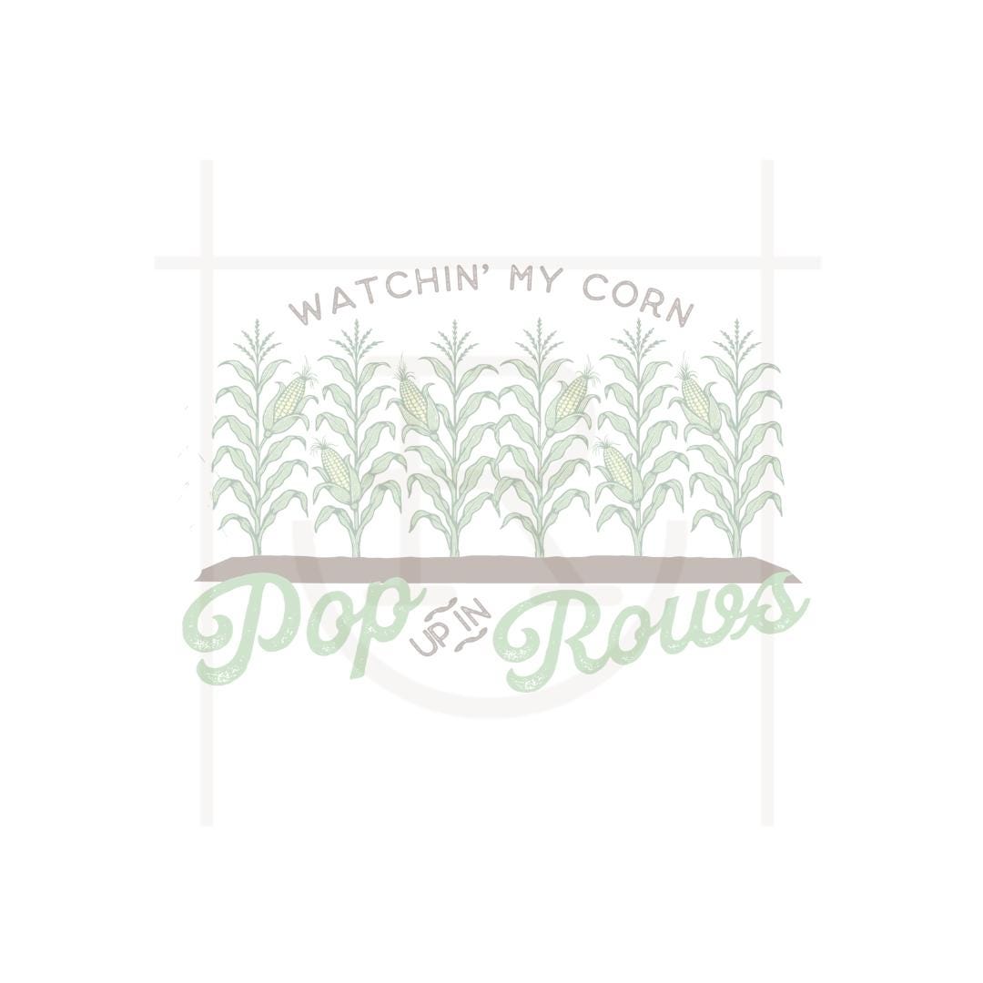 Commercial Use Watchin' My Corn Pop up in Rows Graphic // Farm ...