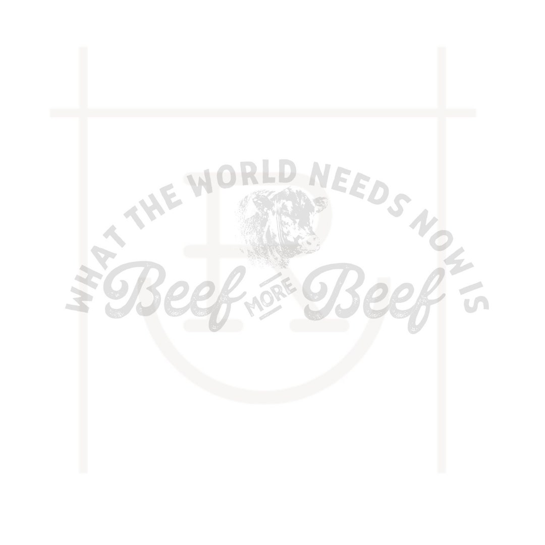 Commercial Use What the World Needs Now is Beef More Beef SVG // PNG ...