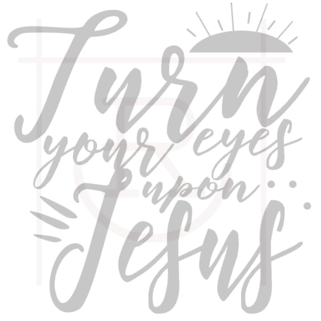 Commercial Use Turn Your Eyes Upon Jesus SVG // Hymn Graphic // Hymn ...