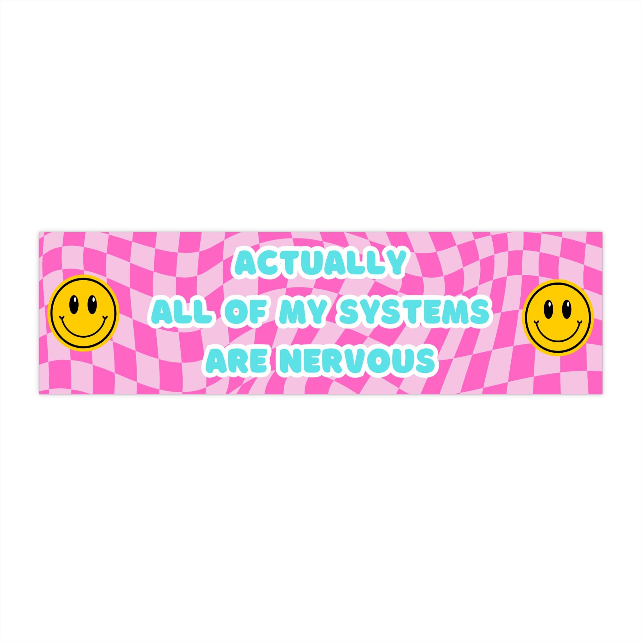 All My Systems Are Nervous Bumper Sticker | Funny Bumper Sticker ...