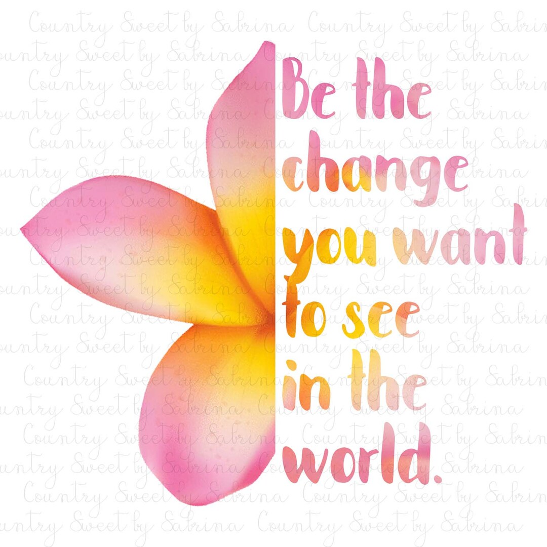 Be the Change, Hibiscus Flower, Hawaiian Flower, Change the World ...