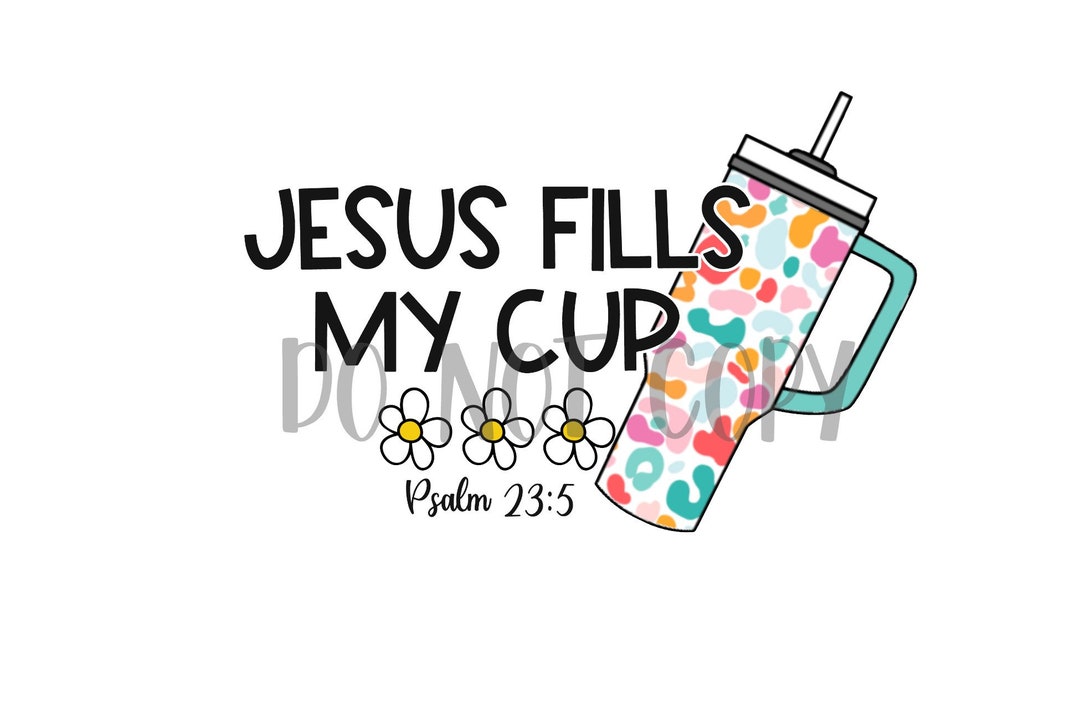 Jesus Fill My Cup PNG / Stanley PNG - Etsy