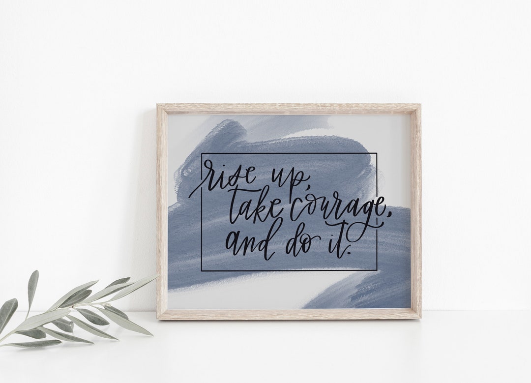 Printable Quote Rise Up, Take Courage, and Do It Motivational Print ...