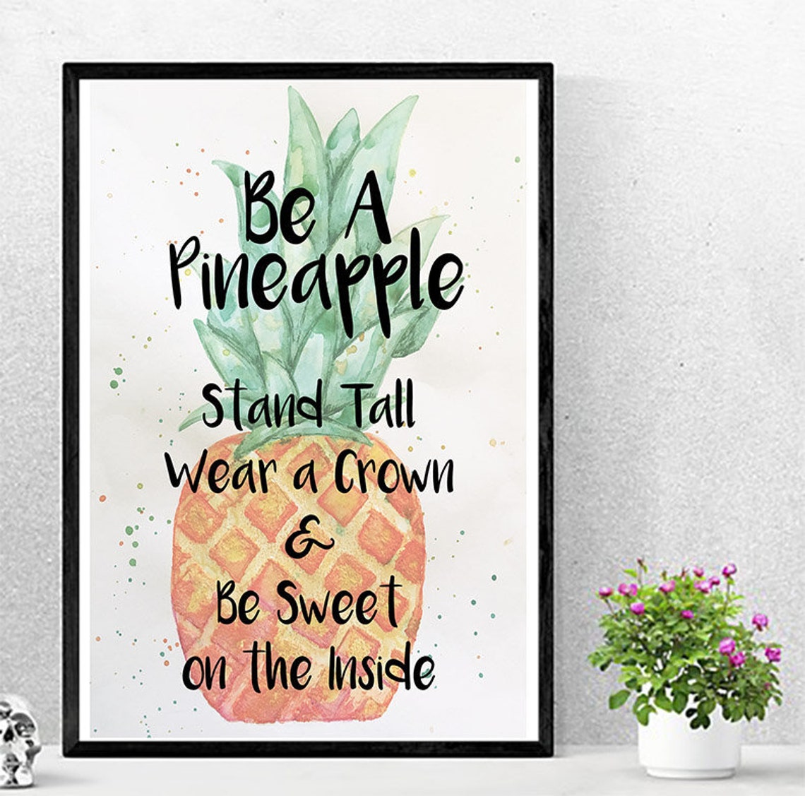 Be a Pineapple Stand Tall Wear a Crown and Be Sweet on the Inside Quote ...