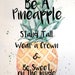 Be a Pineapple Stand Tall Wear a Crown and Be Sweet on the Inside Quote ...
