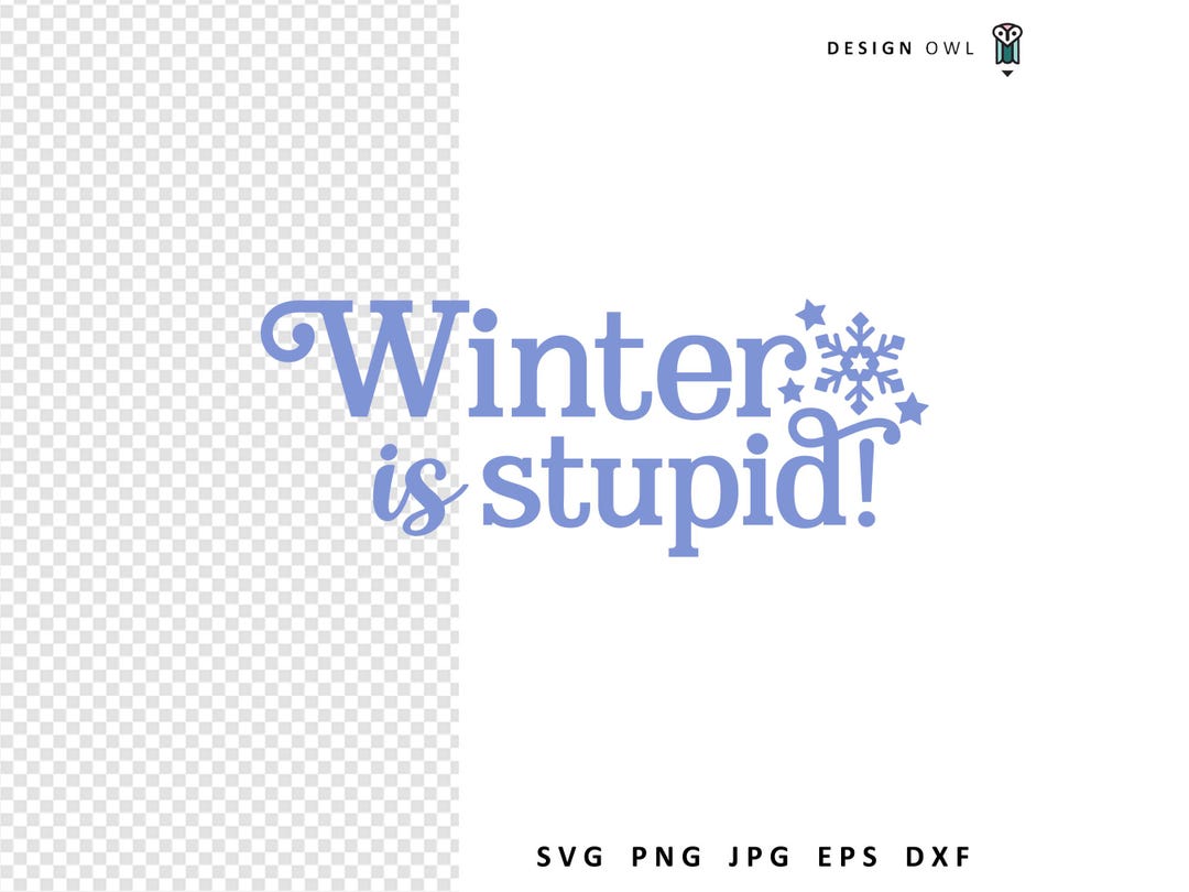 Winter is Stupid SVG: Funny Cut File (digital Download) - Etsy