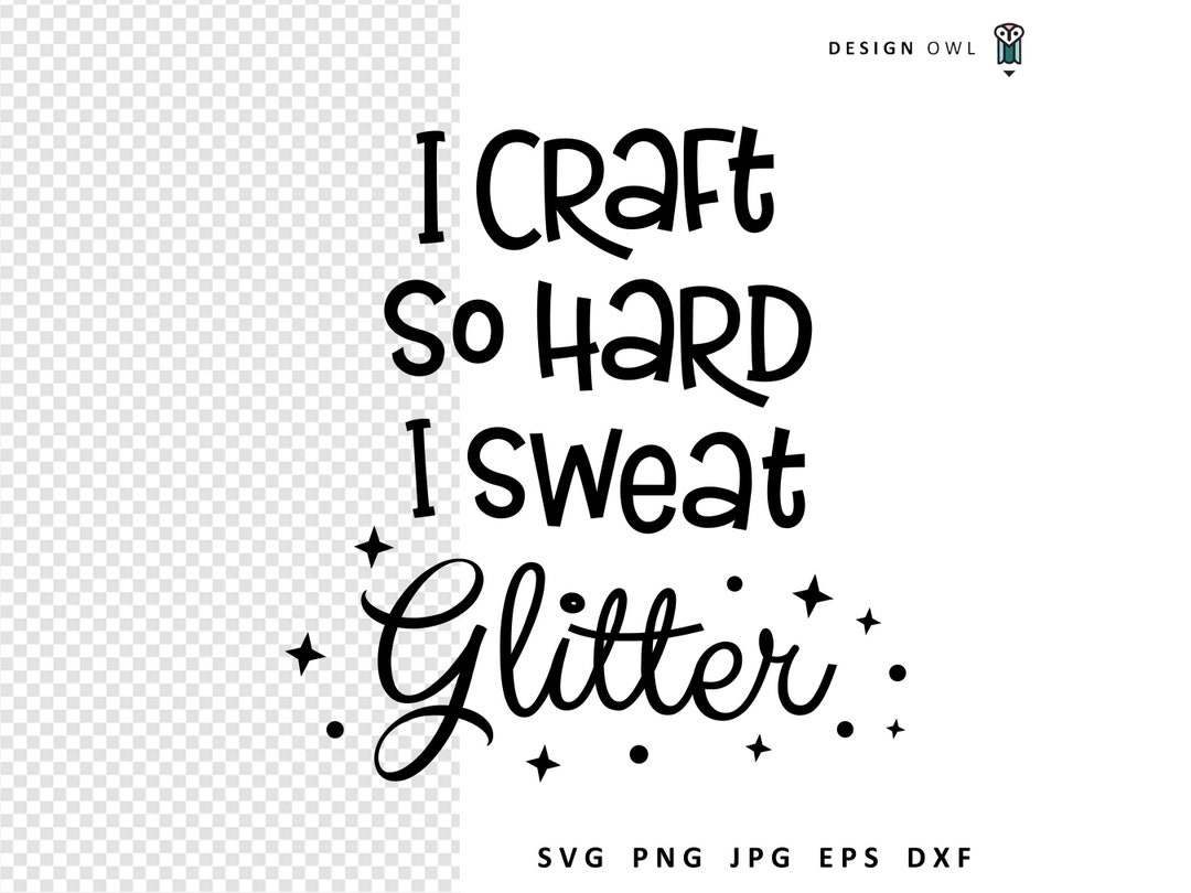 I Craft so Hard I Sweat Glitter - Funny Crafting SVG File, Digital ...