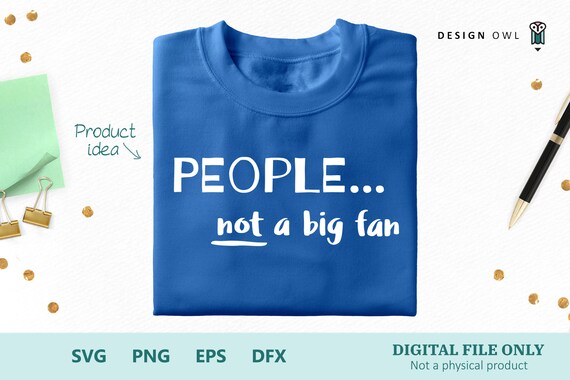 People... Not a Big Fan SVG Cut File Digital Download | Etsy
