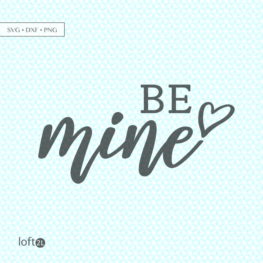 Be Mine Svg, Be Mine Png, Heart Svg, Be Mine Heart Svg, Be Mine Dxf ...