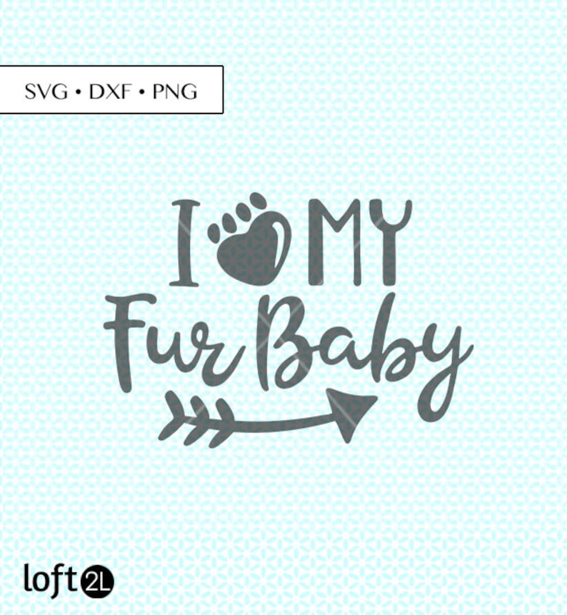 Fur Baby SVG DXF Png Cut Files • I Love My Fur Baby Svg • Fur Baby PNG ...