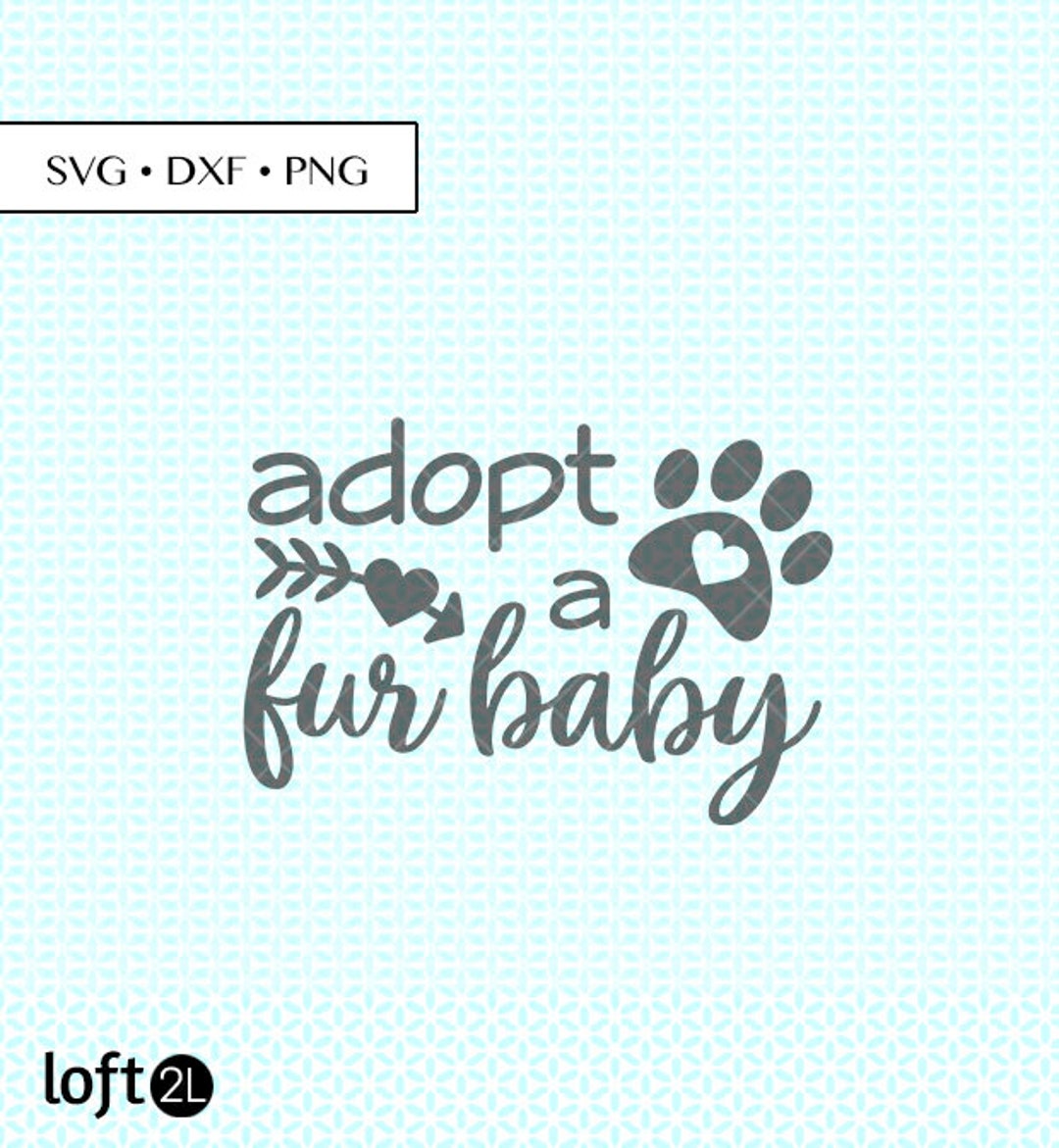 Adopt a Fur Baby SVG DXF Png Cut Files, Adopt a Fur Baby Svg, Adopt a ...