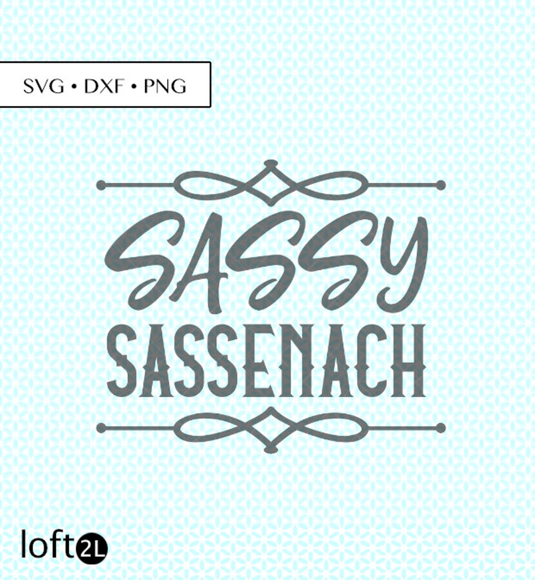Sassenach, Sassy Sassenach SVG, Sassenach SVG, Sassenach Dxf, Sassenach ...