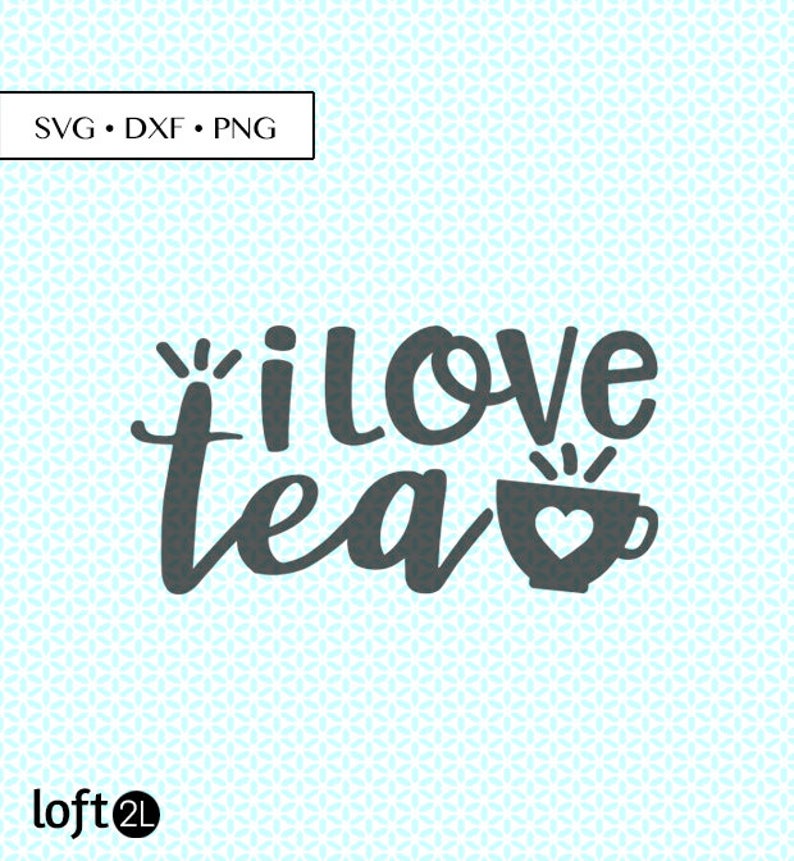 I Love Tea SVG DXF Cut Tea Saying SVG Tea Quote Svg - Etsy