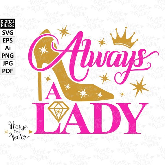 Always a Lady SVG Ai PNG EPS Jpg Pdf Digital Clipart. - Etsy