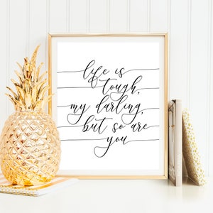 Life is Tough My Darling but so Are You, Motivational Quote, Inspiring ...