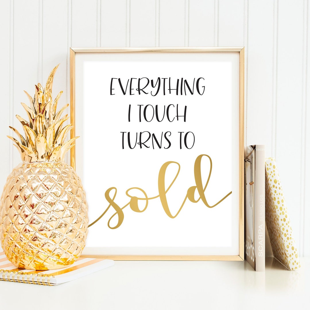 Everything I Touch Turns to Sold Sign PRINTABLE Quote Humorous Quote ...