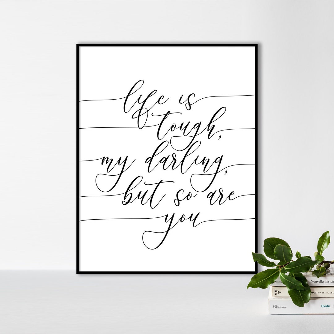 Life is Tough My Darling but so Are You, Motivational Quote, Inspiring ...