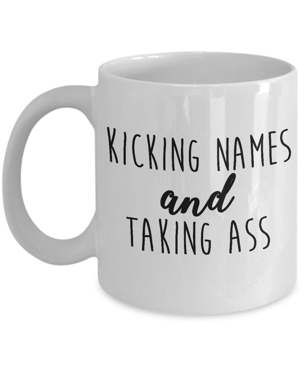 Kicking Names and Taking Ass Coffee Mug-cute,funny,pun,coffee Cup ...