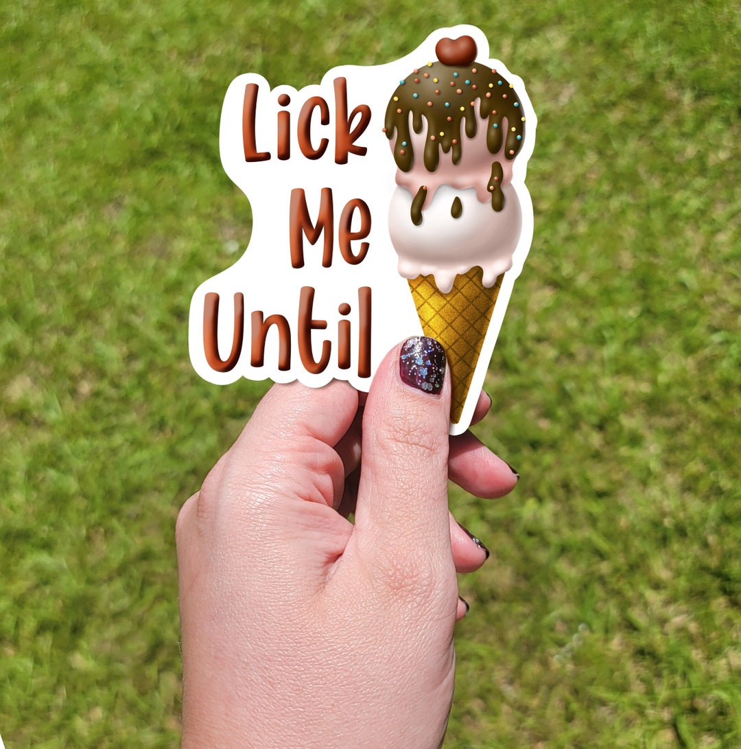 Lick Me Until Ice Cream Sticker, Funny NSFW Sticker for Laptop, Planner ...