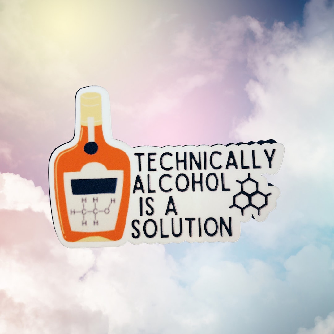 Technically Alcohol is a Solution Science Waterproof Sticker | Shop ...