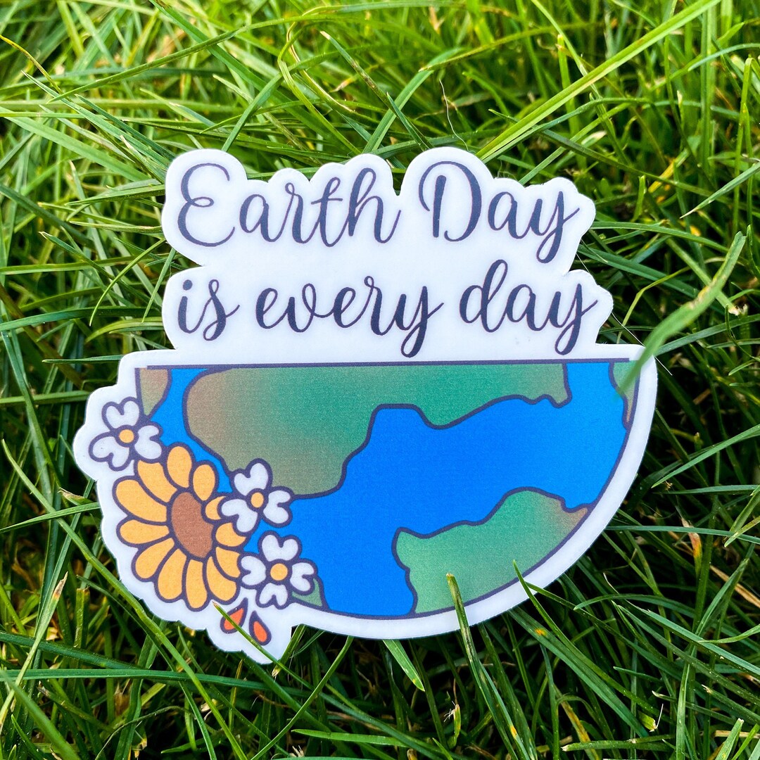 Earth Day is Every Day Waterproof Sticker | Eco Sticker | Save the ...