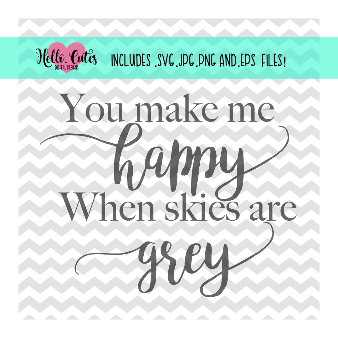 You Make Me Happy When Skies Are Grey Design | Nursery, Lullaby, Svg ...