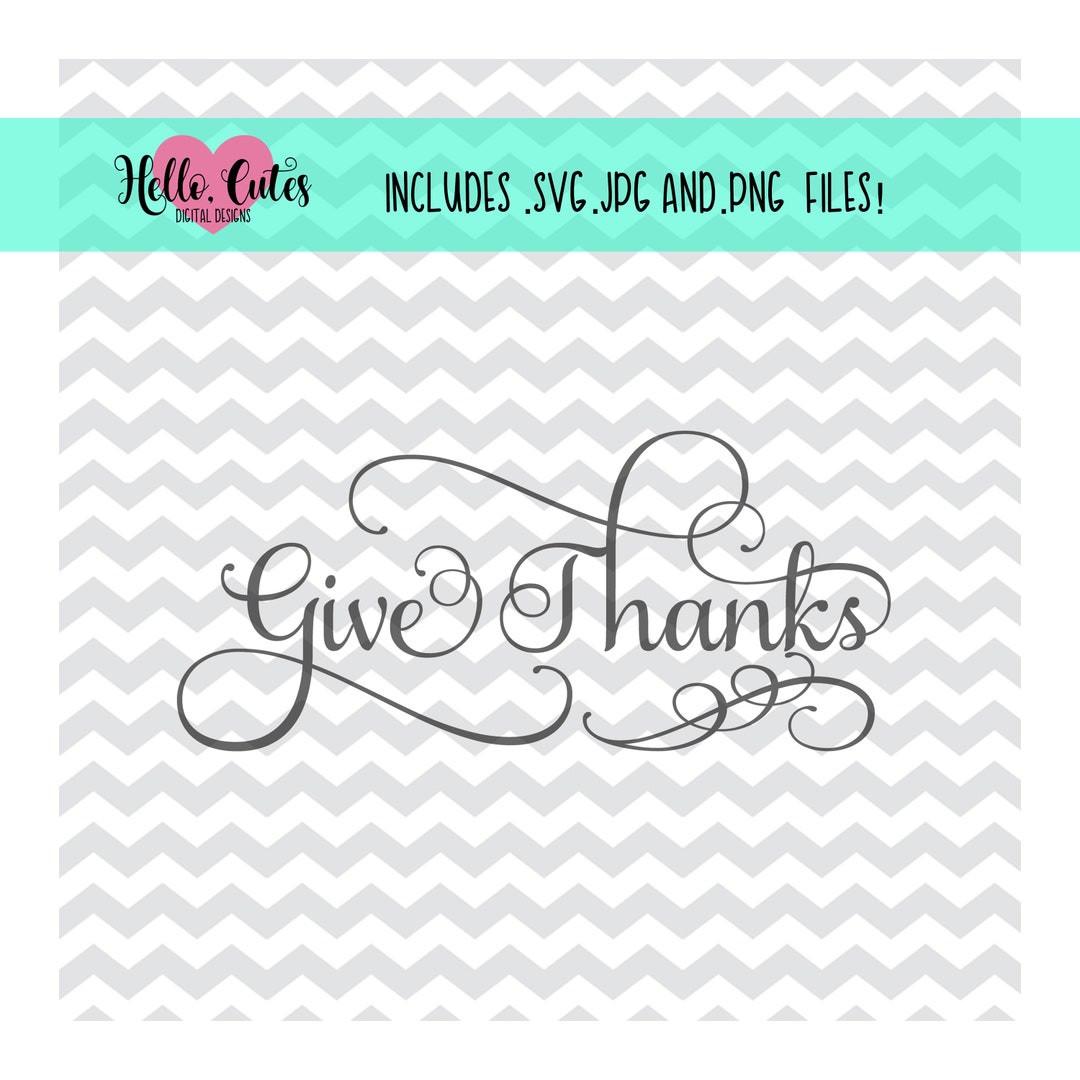 Give Thanks Design, Cut File, Cricut, Svg, Png, Jpg, Thanksgiving ...