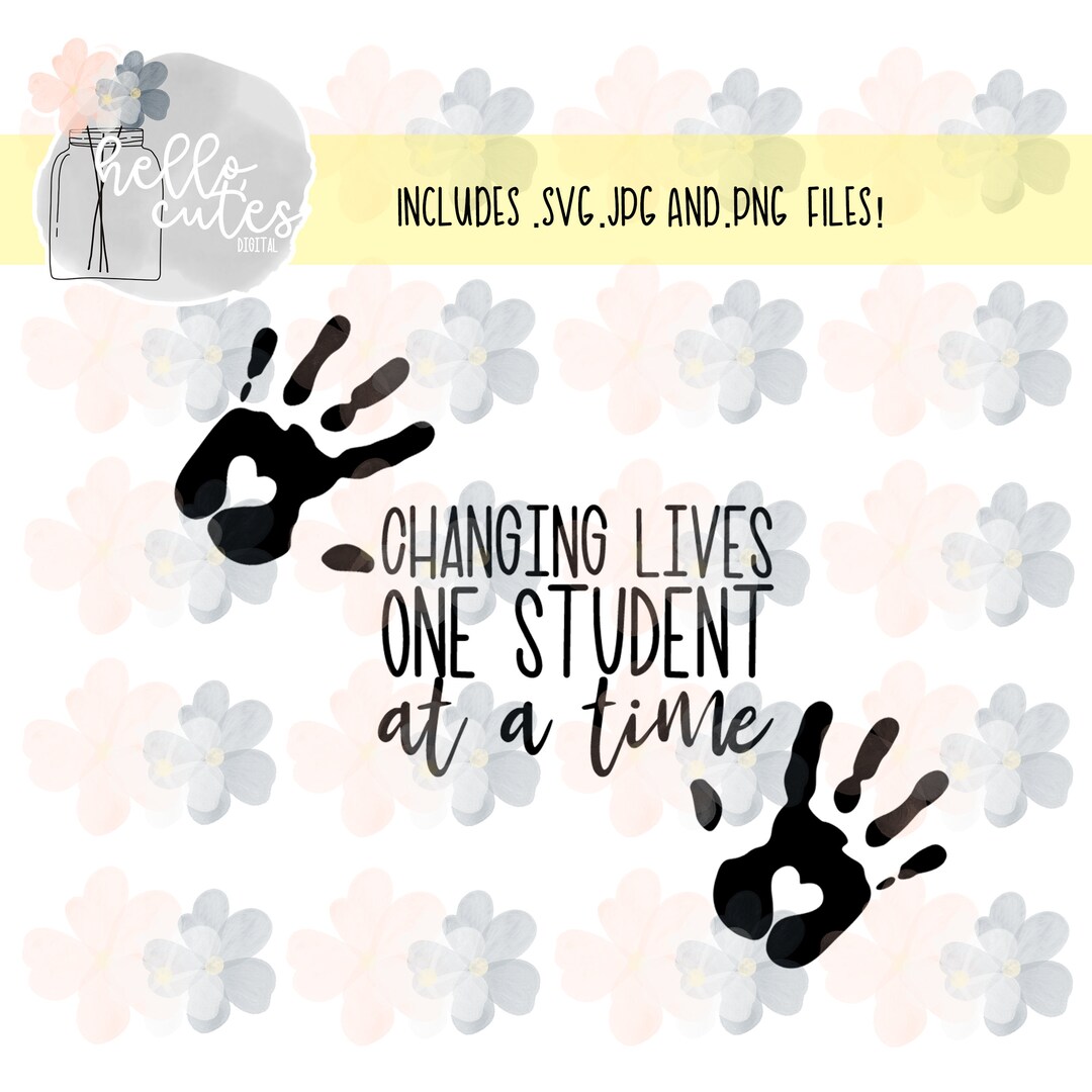Changing Lives One Student at a Time Design Printable, Cricut Cut File ... Changing Lives One Student at a Time Design Printable, Cricut Cut File ...