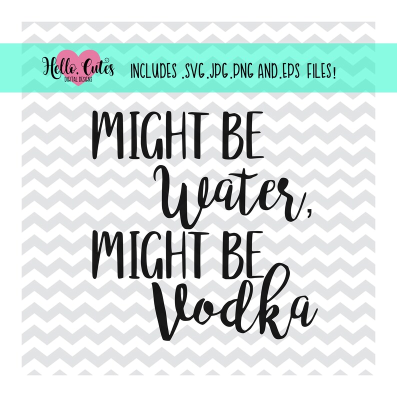 Might be water Might be Vodka design png eps svg & jpg | Etsy