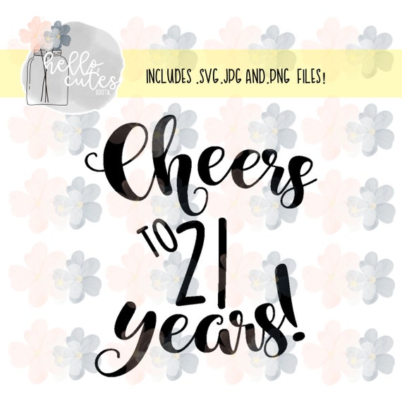 Cheers to 21 Years Design Svg Png Jpg Cut File Cricut - Etsy