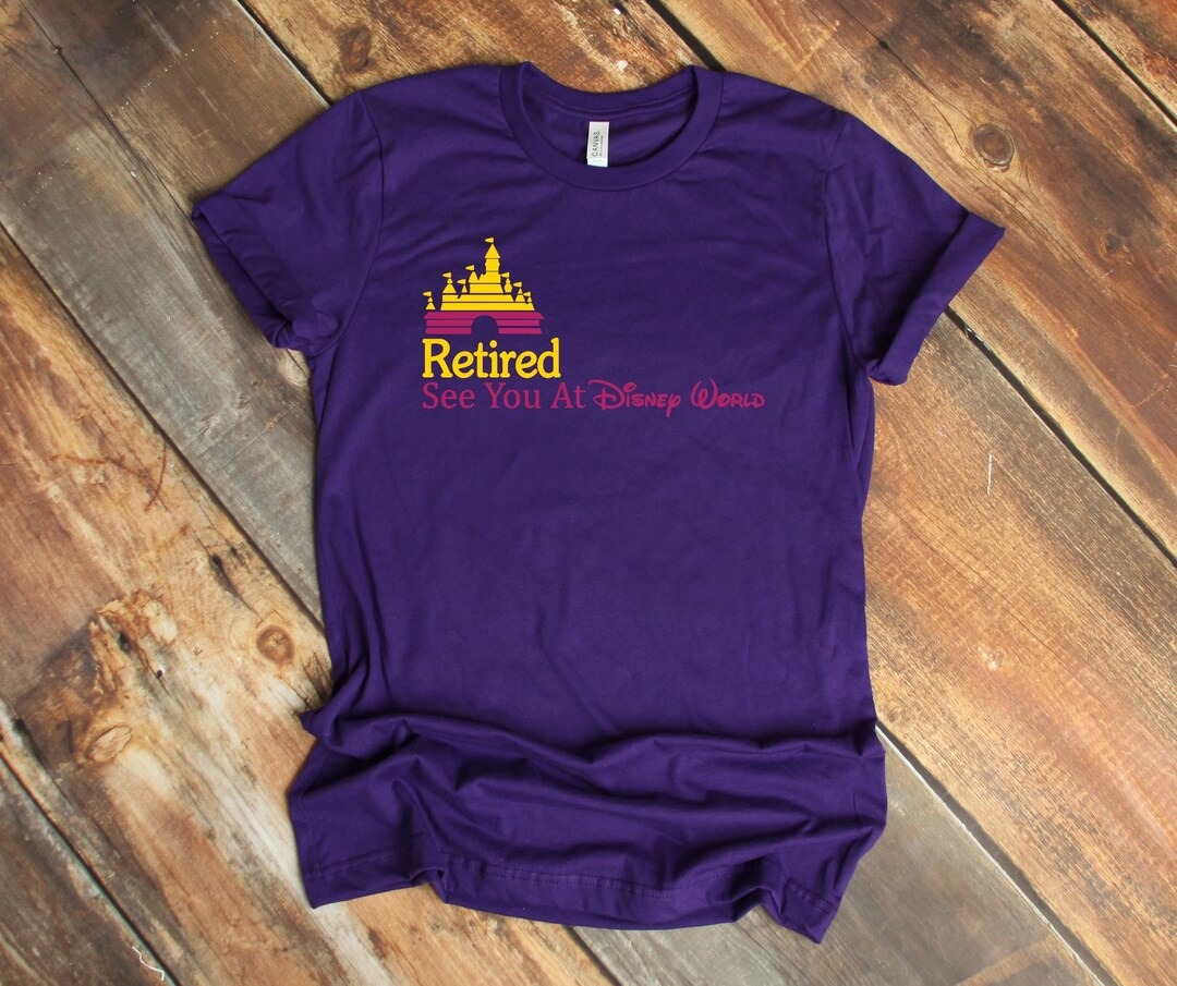 Retired See You at Disney, Disney Retirement Gifts, Disneyworld Shirts ...