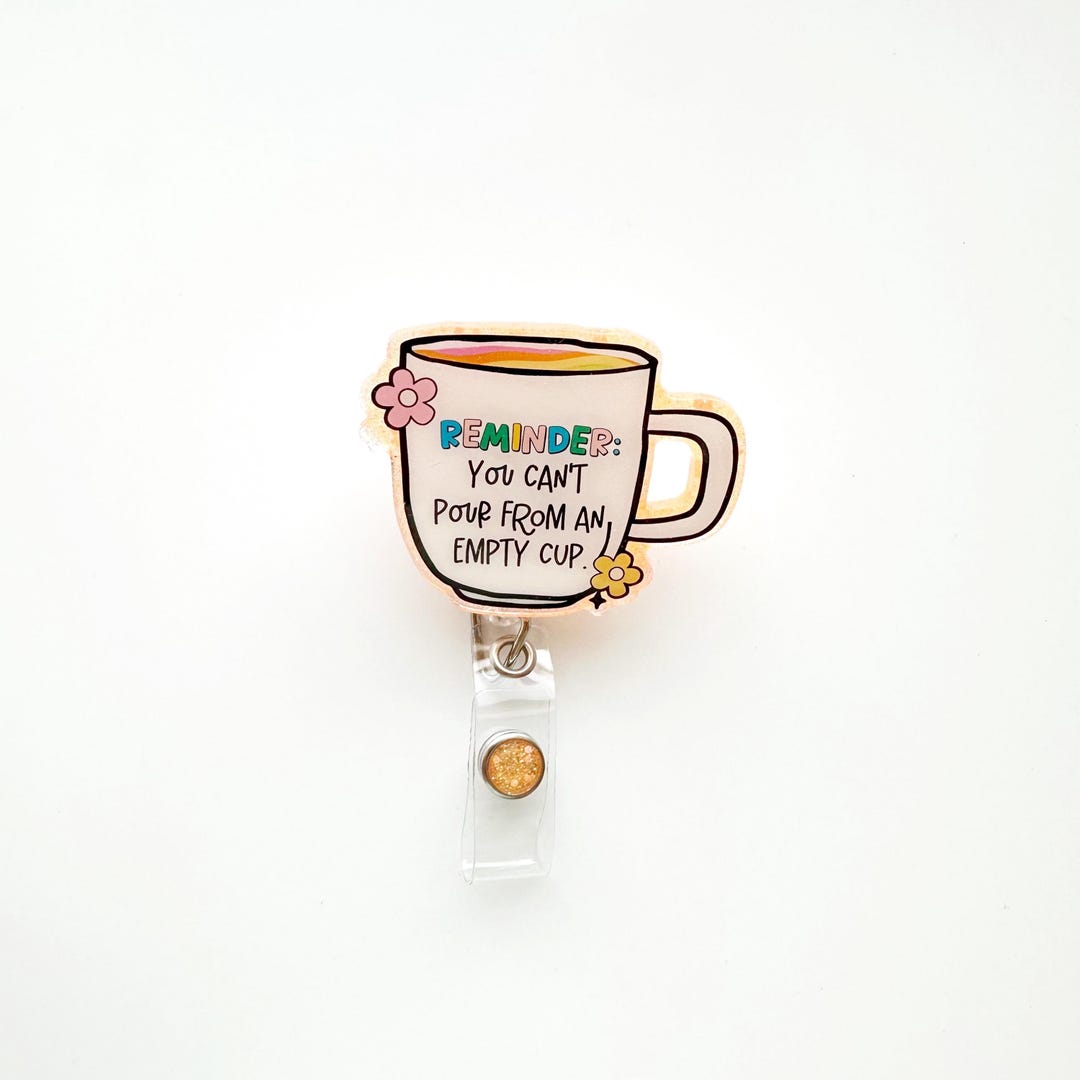 You Can't Pour From an Empty Cup Badge Reel Adult Medicine, Primary ...