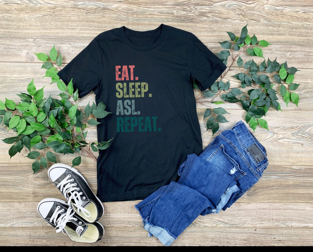 Eat Sleep ASL Repeat Shirt American Sign Language Shirt ASL - Etsy