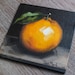 Orange Original Art 6x6 by S. Lee Mark Stil Life Oil Painting Fruit Art ...