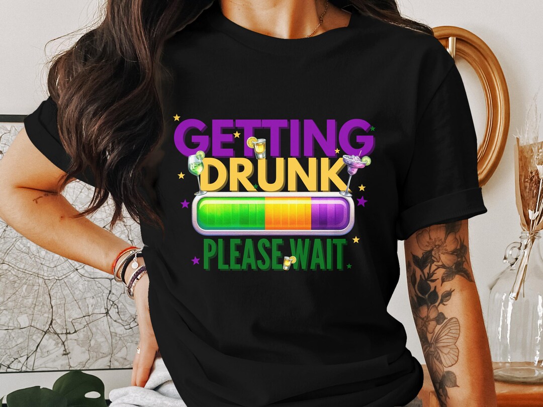 Getting Drunk Please Wait PNG, Funny Drinking Sublimation, Party ...