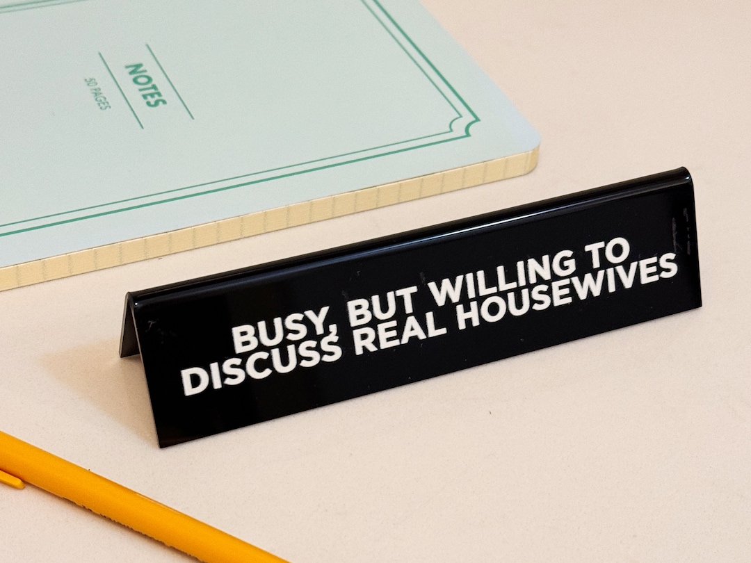 Desk Sign - Busy, but Willing to Discuss Real Housewives - Etsy