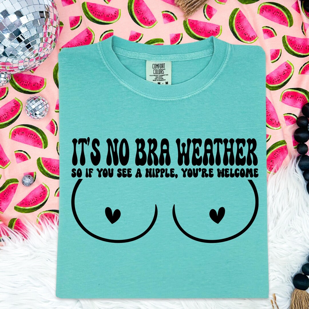 Its No Bra Weather Tee Etsy