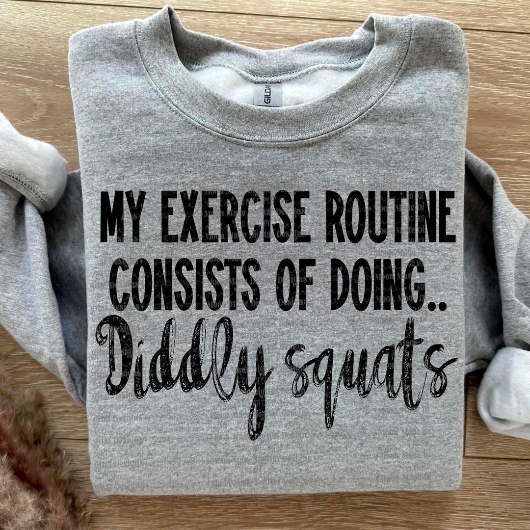 My Exercise Routine Consists of Doing Diddly Squats Sweatshirt - Etsy