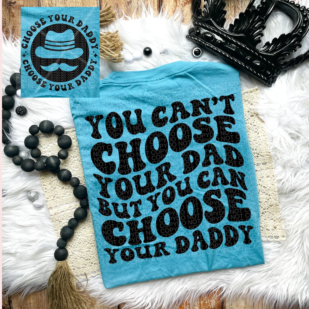 You Can't Choose Your Dad but You Can Choose Your Daddy - Etsy