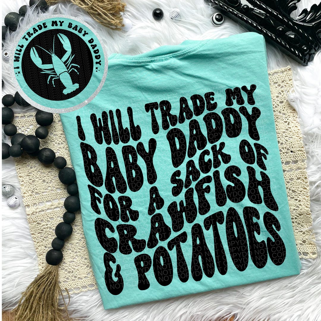 I Will Trade My Baby Daddy for A Sack of Crawfish & Potatoes Tee - Etsy