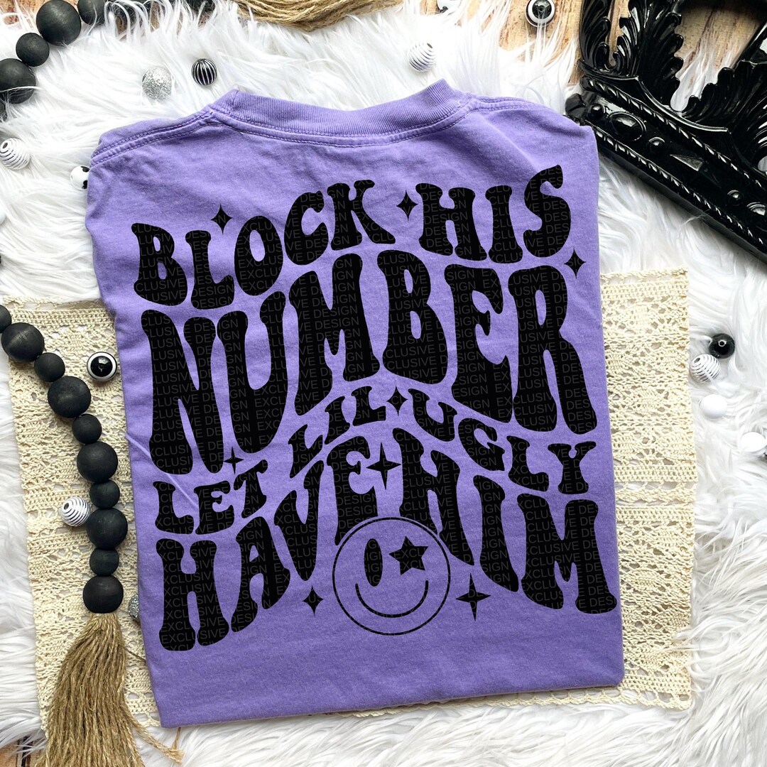 Block His Number Let Lil Ugly Have Him Tee - Etsy